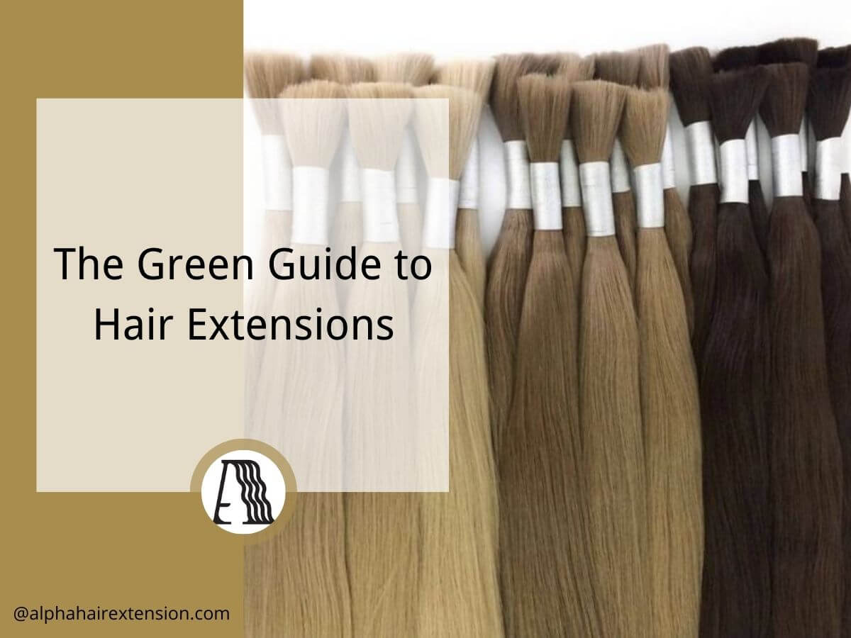 The Green Guide To Hair Extensions